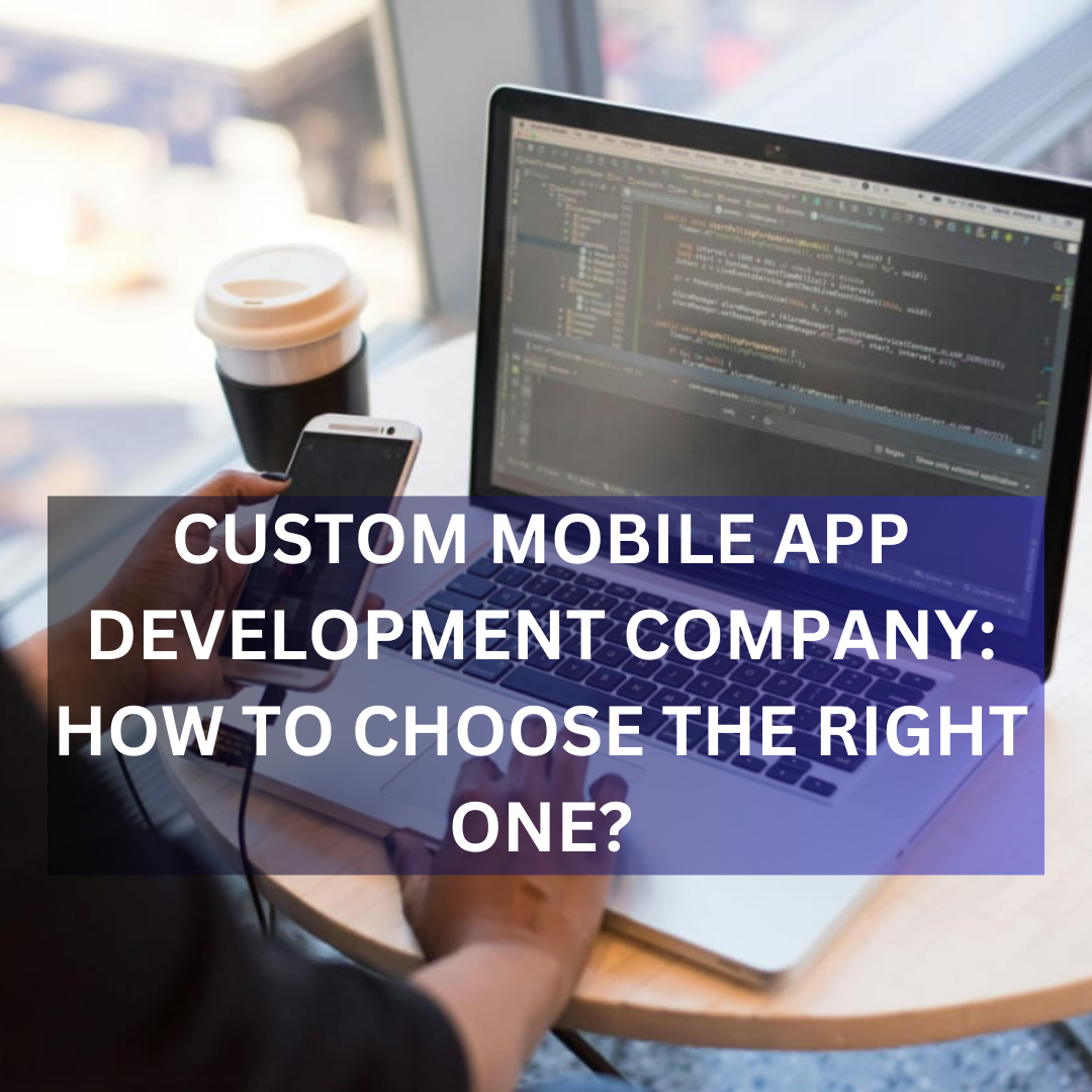 Custom Custom Mobile App Development Company: How to Choose the right ...