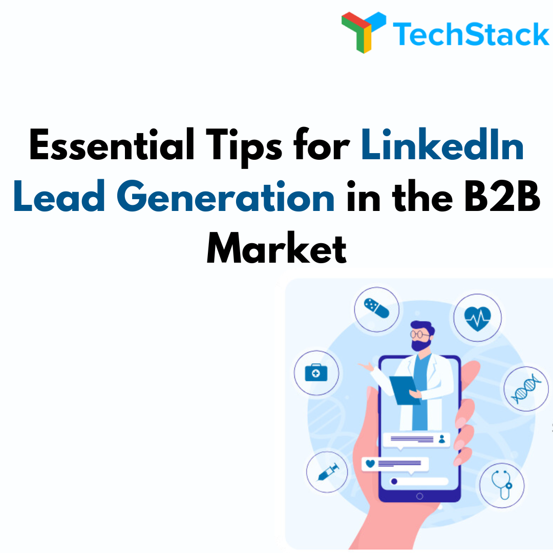Essential Tips for LinkedIn Lead Generation in the B2B Market | by TechStack | Aug, 2024 | Medium
