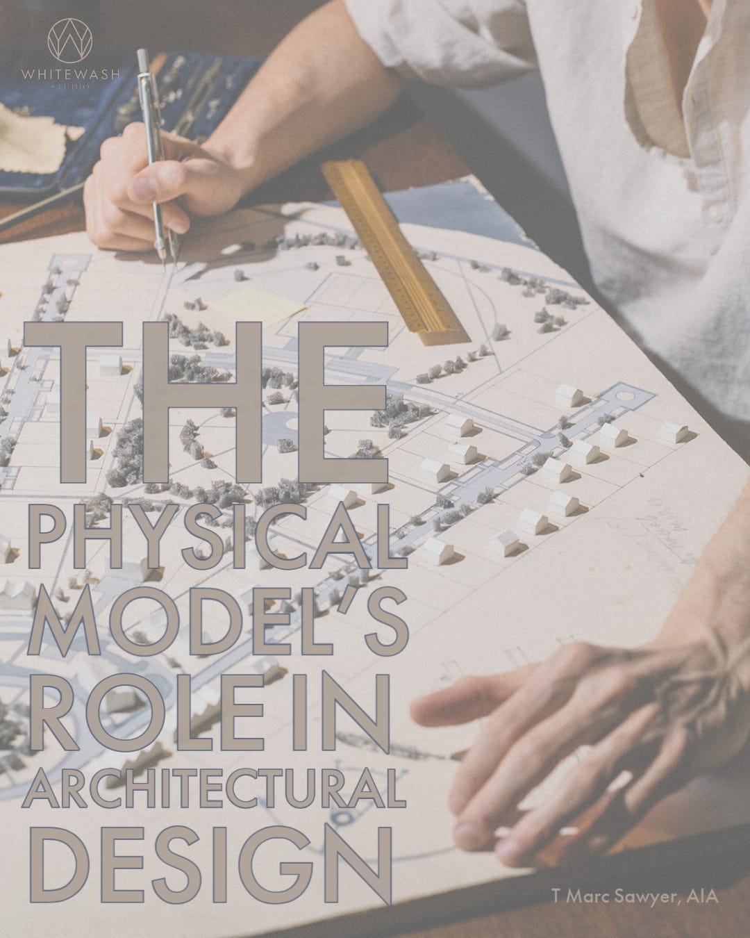 The Physical Model’s Role in Architectural Design | by Marc Sawyer | Medium