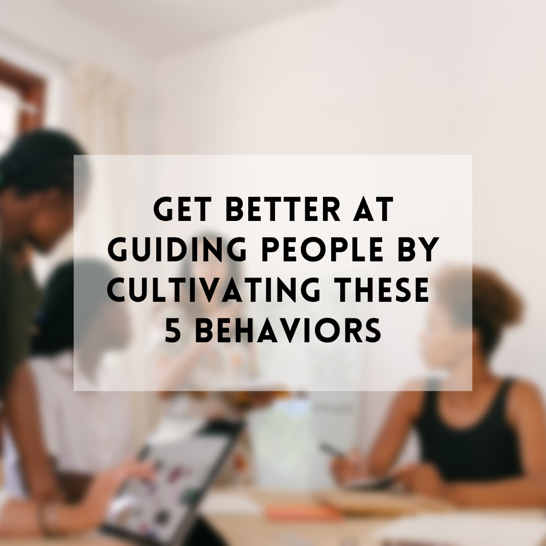 Get Better at Guiding People by Cultivating These 5 Behaviors | by ...