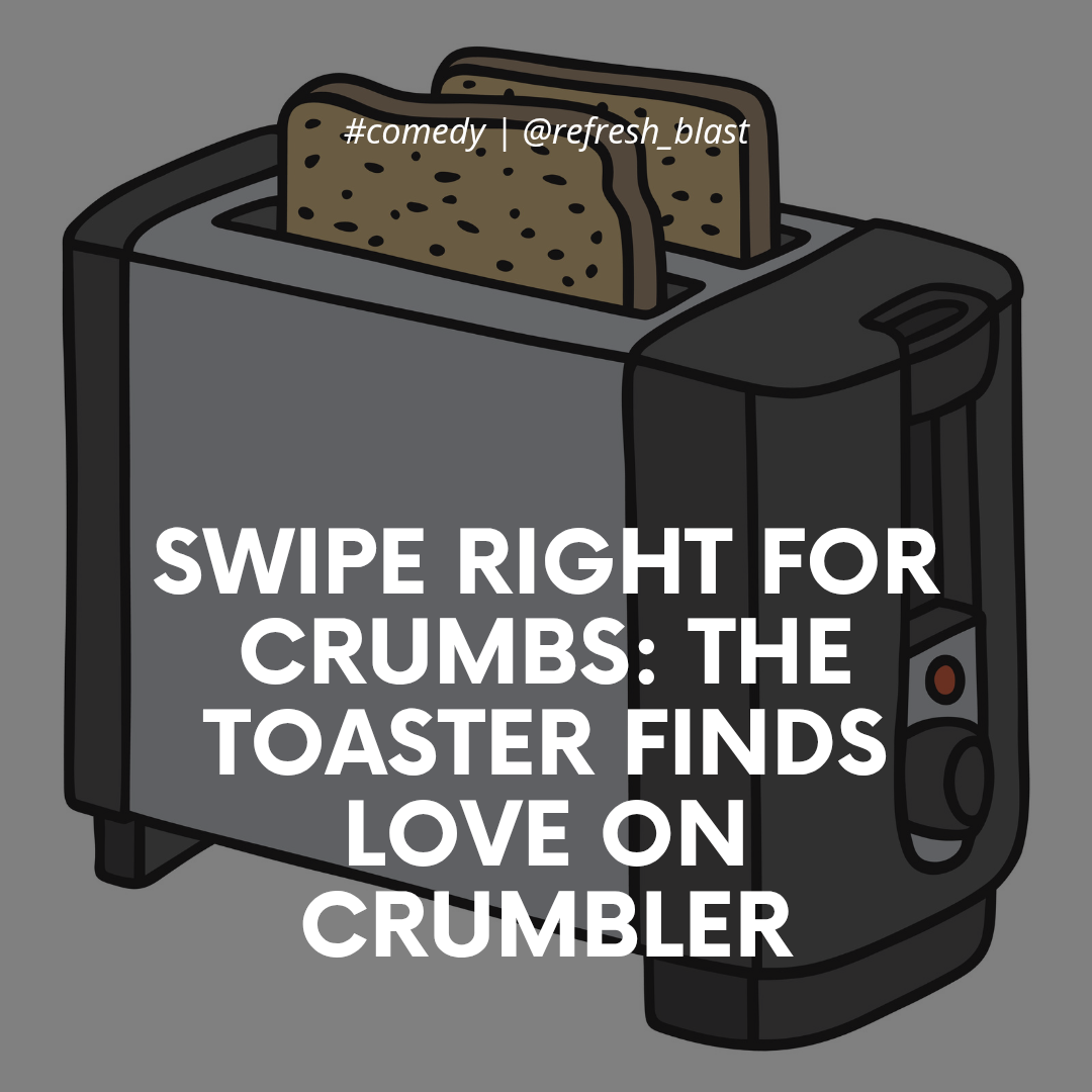 Swipe Right for Crumbs: The Toaster Finds Love on Crumbler | by Yash B ...