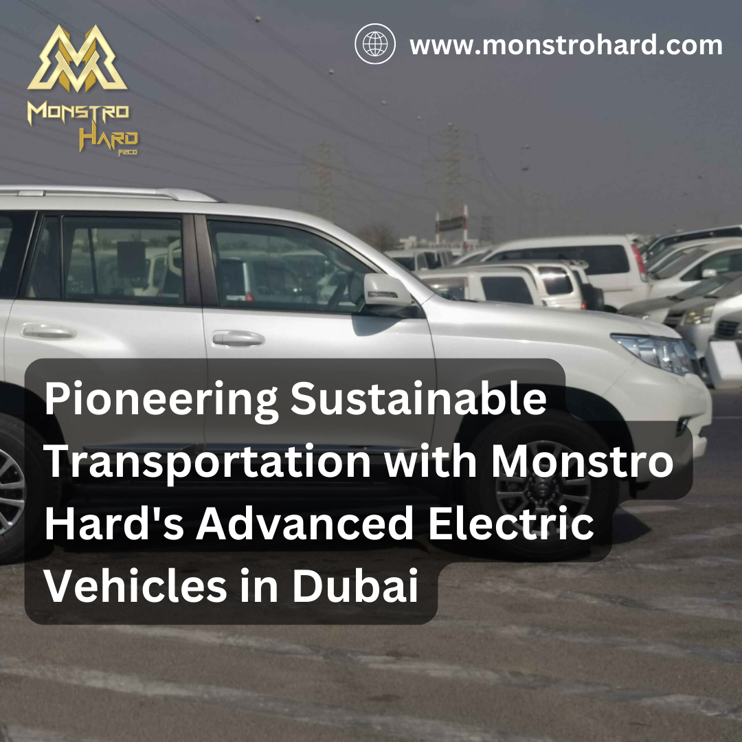 Pioneering Sustainable Transportation with Monstro Hard’s Advanced Electric Vehicles in Dubai ...