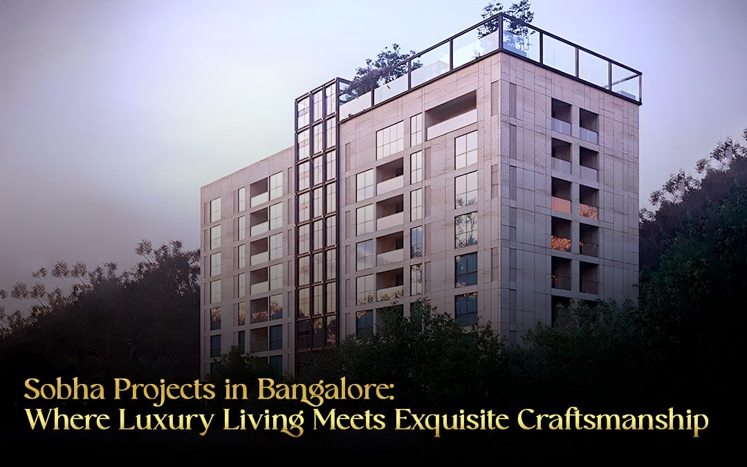 Sobha Projects in Bangalore: Where Luxury Living Meets Exquisite Craftsmanship | by ...