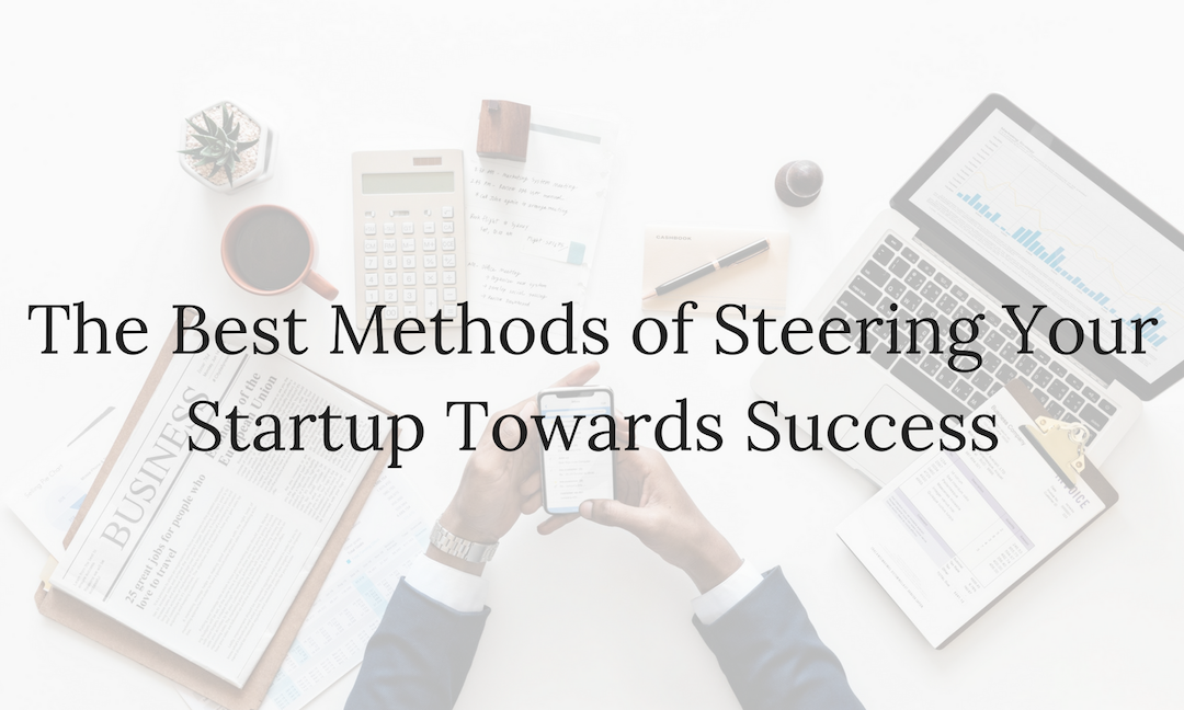The Best Methods of Steering Your Startup Towards Success | by Bryan ...