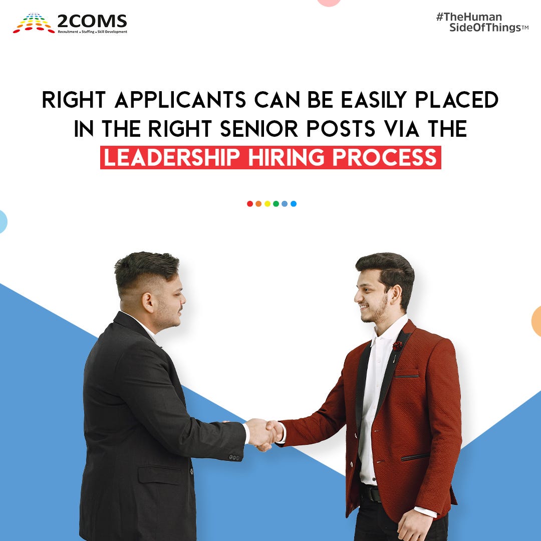 Right applicants can be easily placed in the right senior posts via the leadership hiring ...