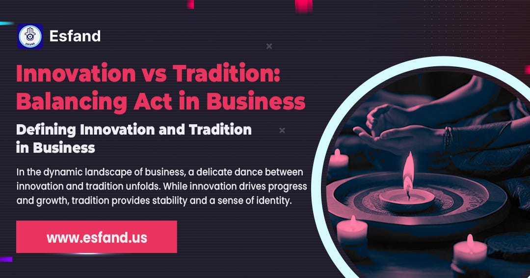 Innovation Vs Tradition: Balancing Act in Business | Esfand App ...