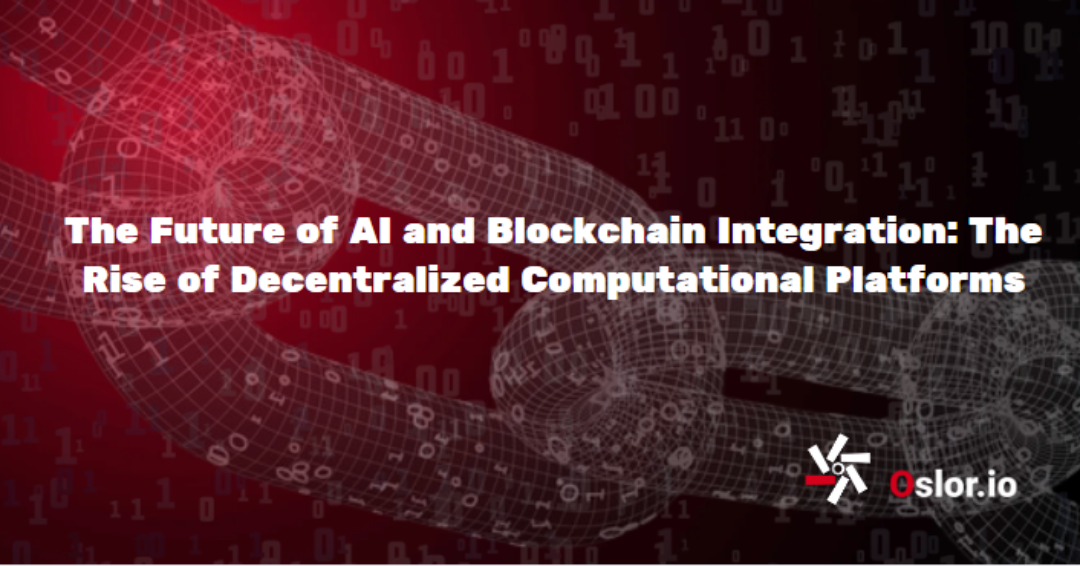 The Future Of Ai And Blockchain Integration The Rise Of Decentralized Computational Platforms