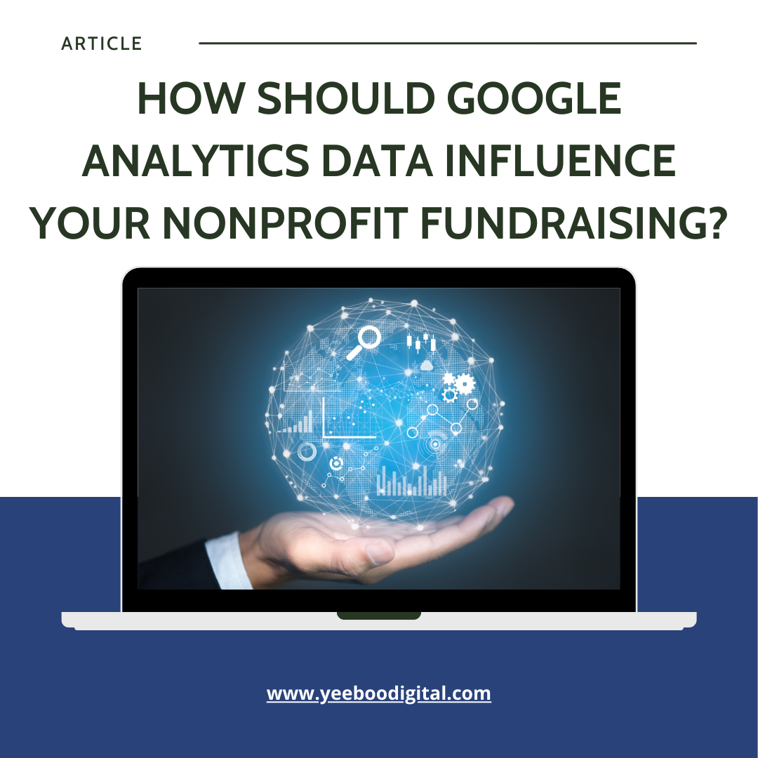How should Google Analytics data influence your nonprofit fundraising? | by Yeeboo Digital ...