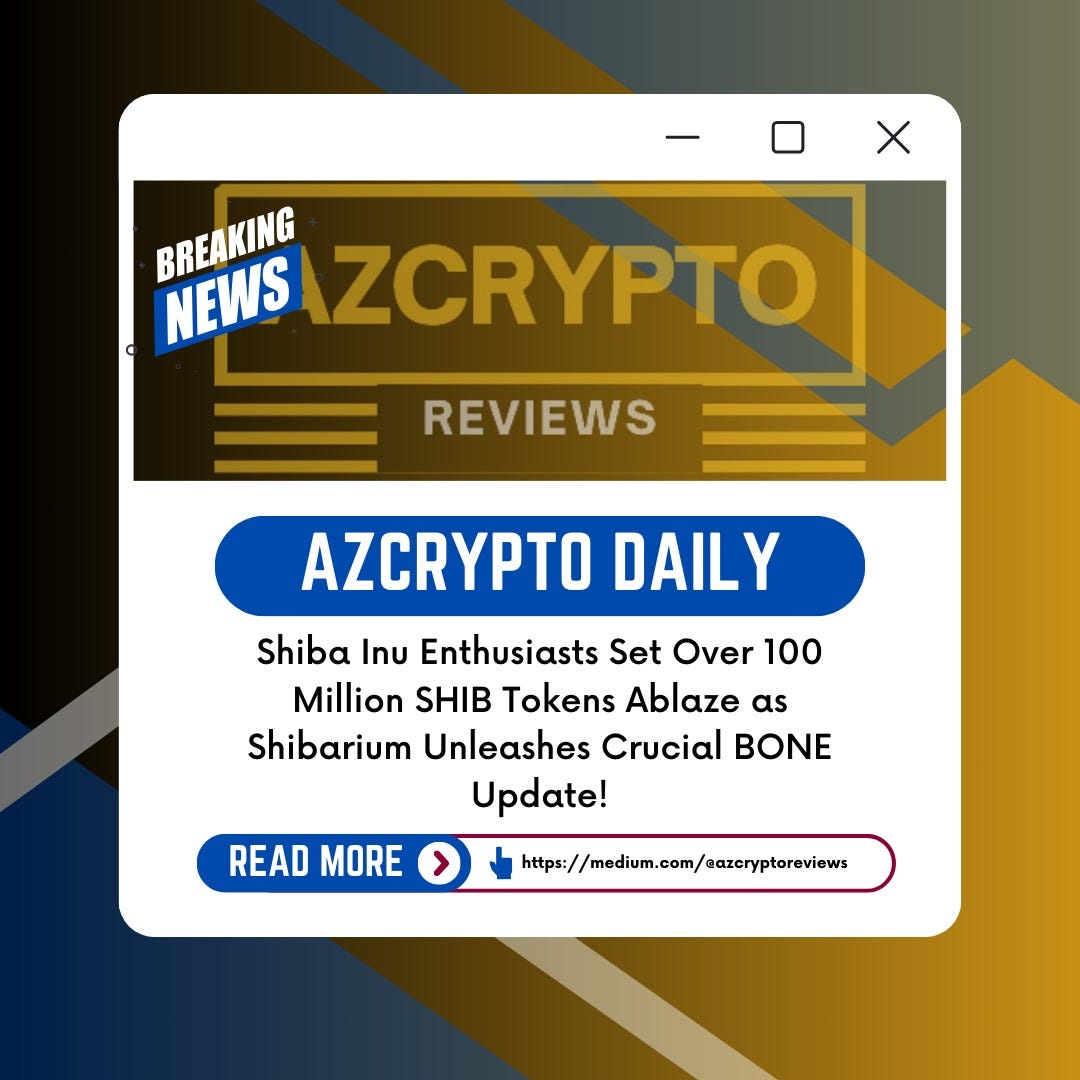 Shiba Inu Enthusiasts Set Over 100 Million SHIB Tokens Ablaze as Shibarium Unleashes Crucial ...
