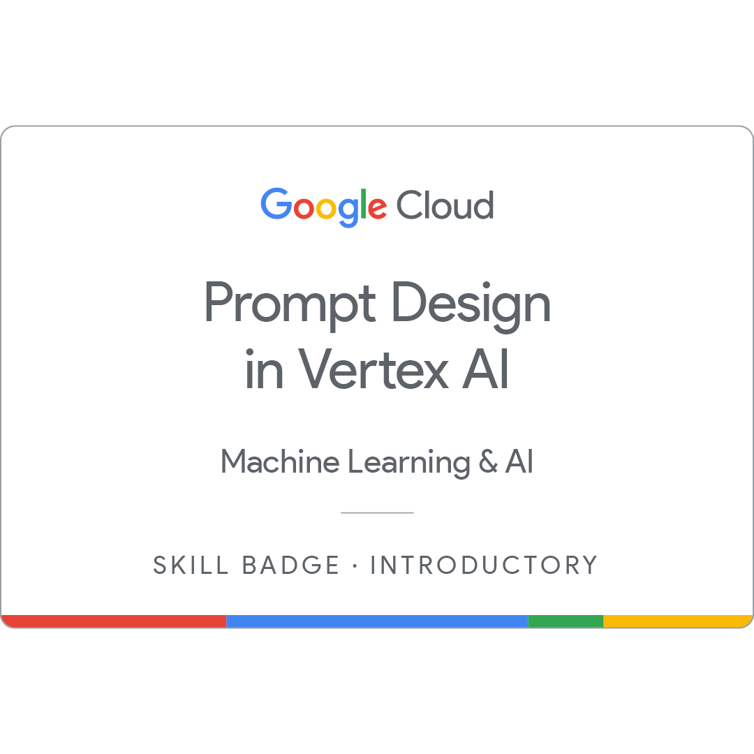 I Recently Earned the “Prompt Design in Vertex AI” Google Cloud Badge — Here’s What I Learned I ...