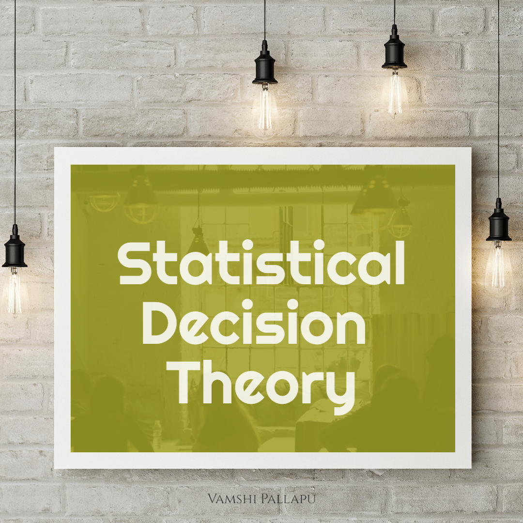 Intuitive overview on Statistical Decision Theory | by VAMSHI PALLAPU ...