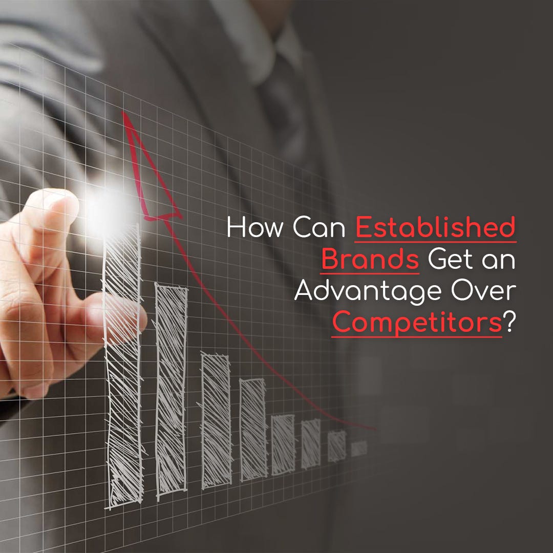 How Can Established Brands Get an Advantage Over Competitors? | by ...