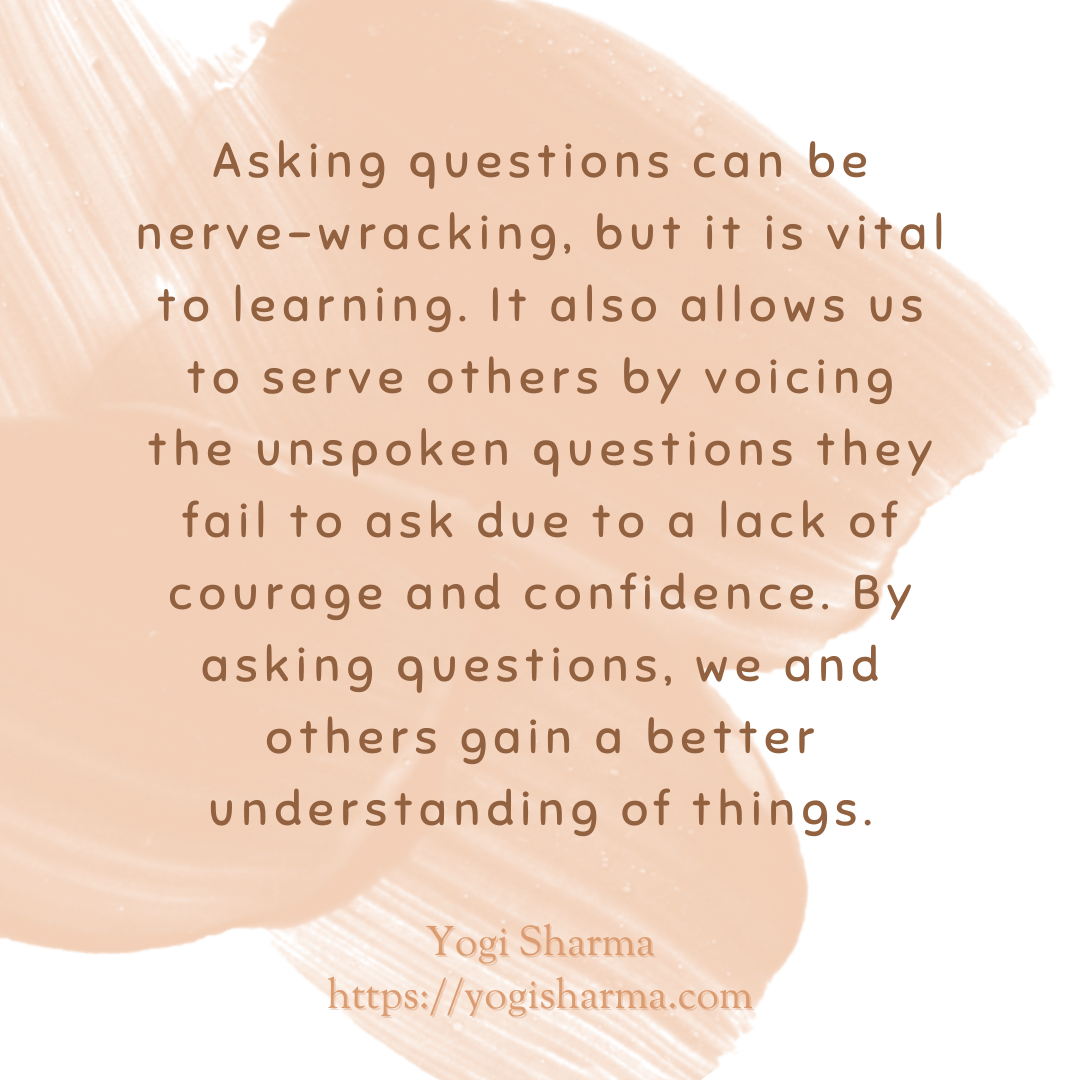 Learn and Serve Others By Asking Questions | by Yogi Sharma | Medium