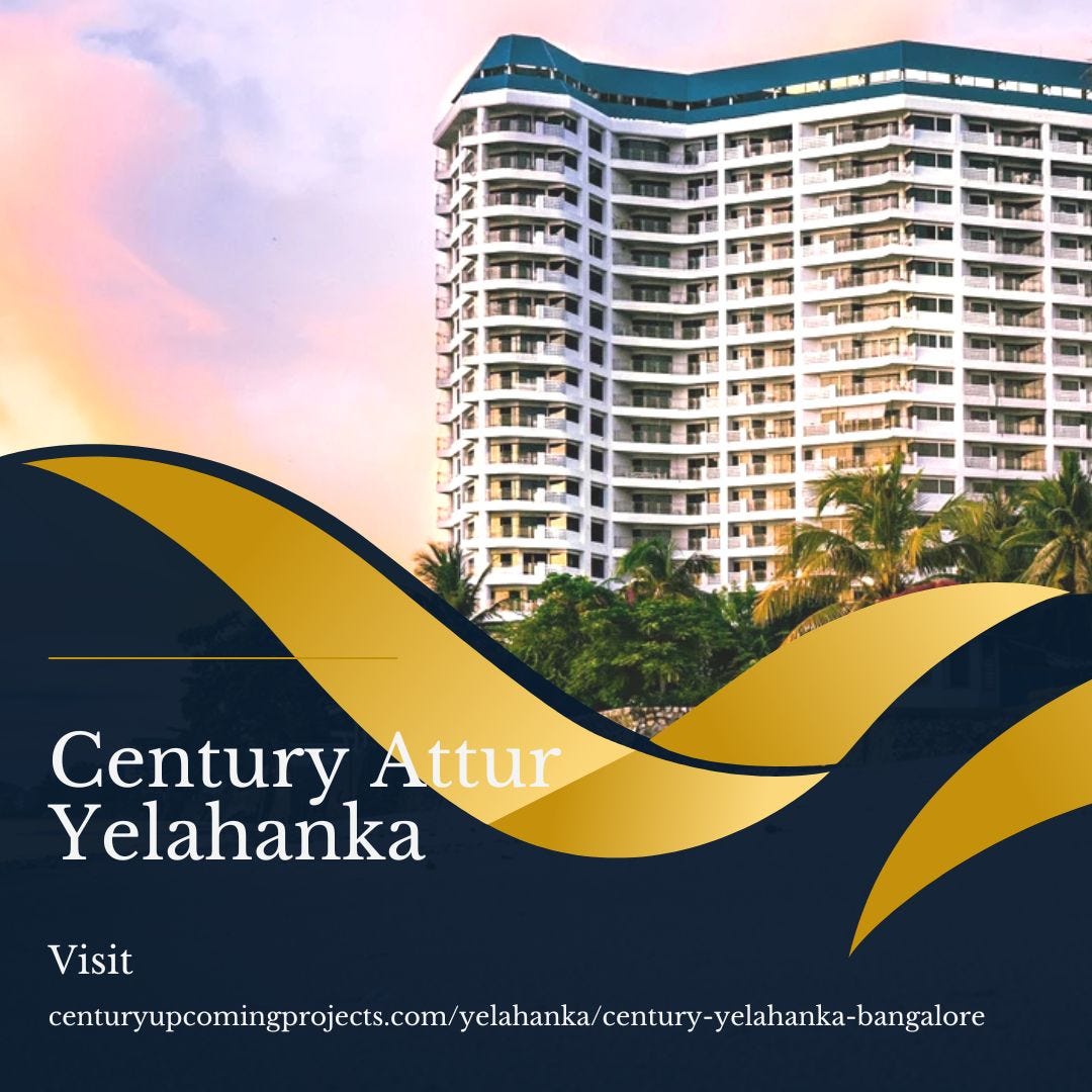 Century Attur Yelahanka: 2 & 3 BHK Homes | by Propertyy consultant | Medium