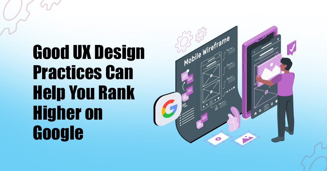 Good UX Design Practices Can Help You Rank Higher on Google | by ...