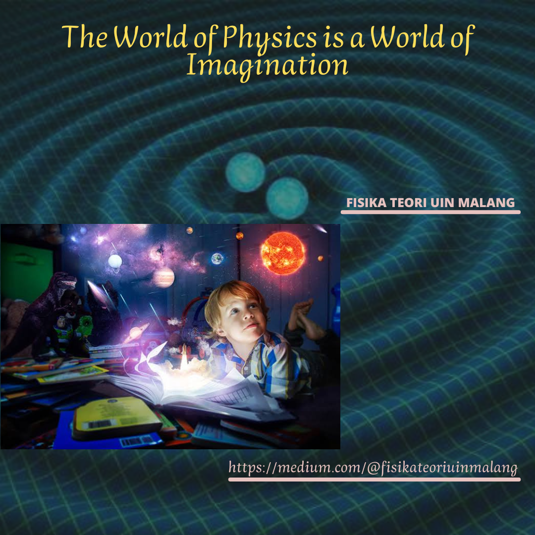 The World of Physics is a World of Imagination | by Fisika Teori UIN ...