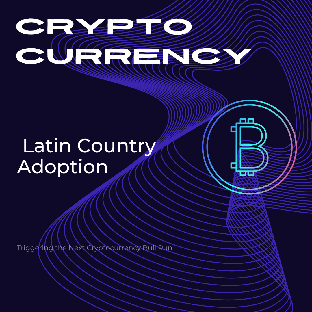 Latin Country Adoption: Triggering the Next Cryptocurrency Bull Run ...