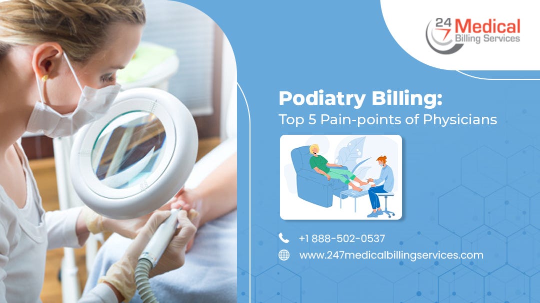 Podiatry Billing: Top 5 Pain-Points Of Physicians | by Graciabrown | Medium