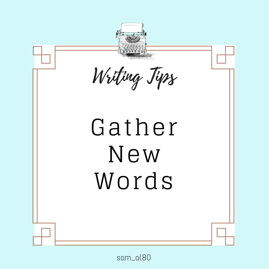 Writing Tips — Gather New Words. As a writer you must have a robust ...