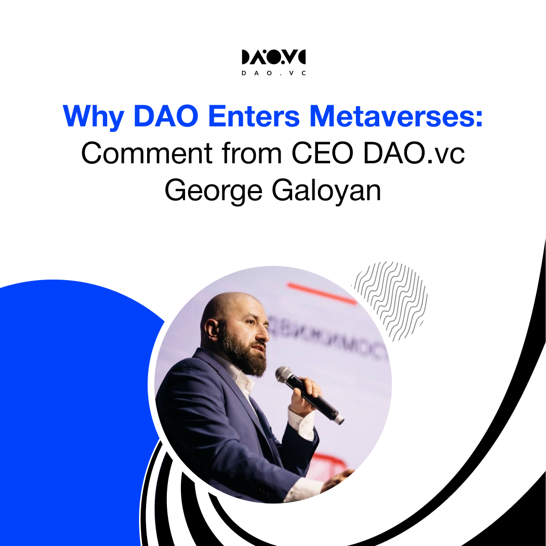 Why DAO Enters Metaverses: Comment from СЕО DAO.vc George Galoyan | by ...