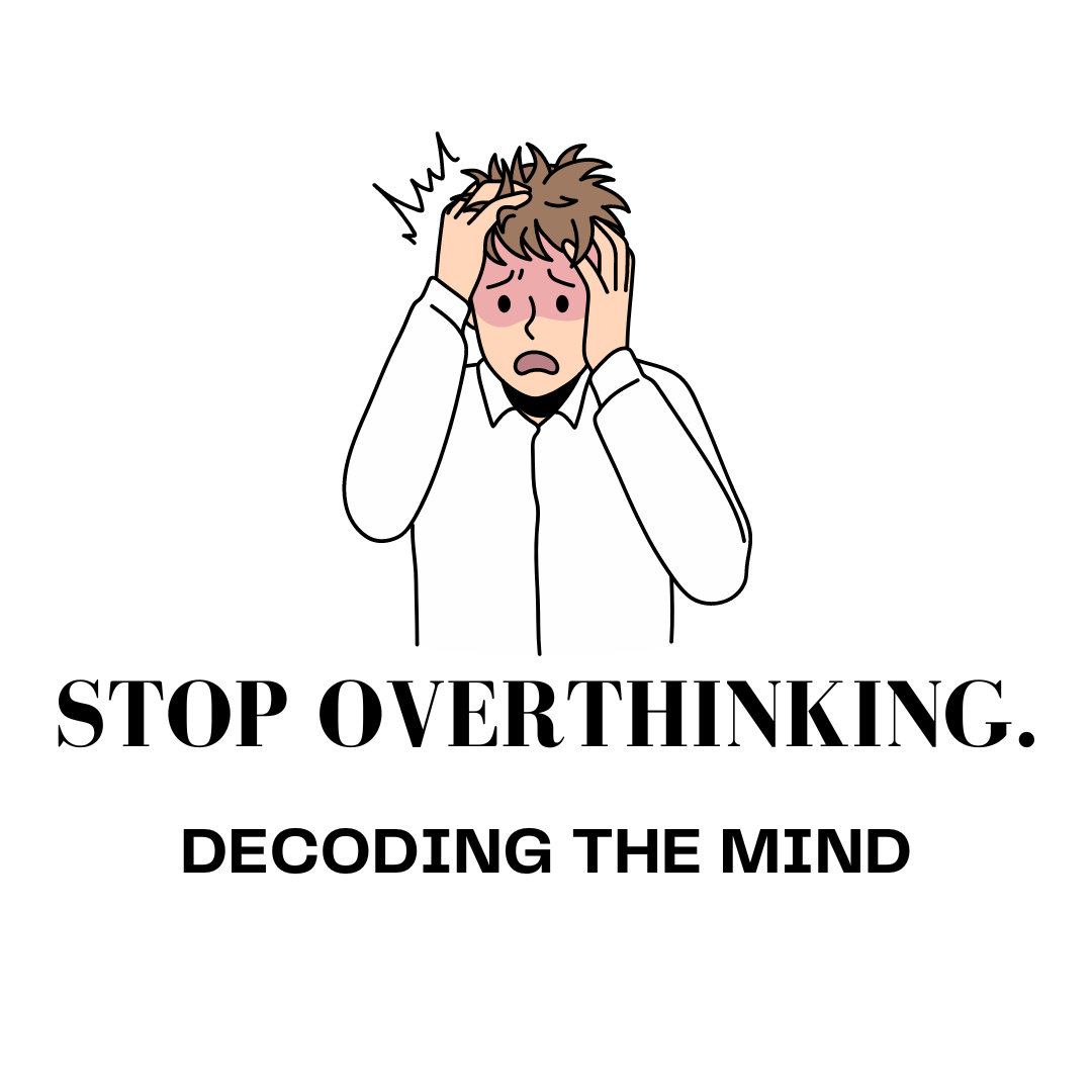 DECODING THE MIND; HOW TO STOP OVERTHINKING? | by gaurav | Medium