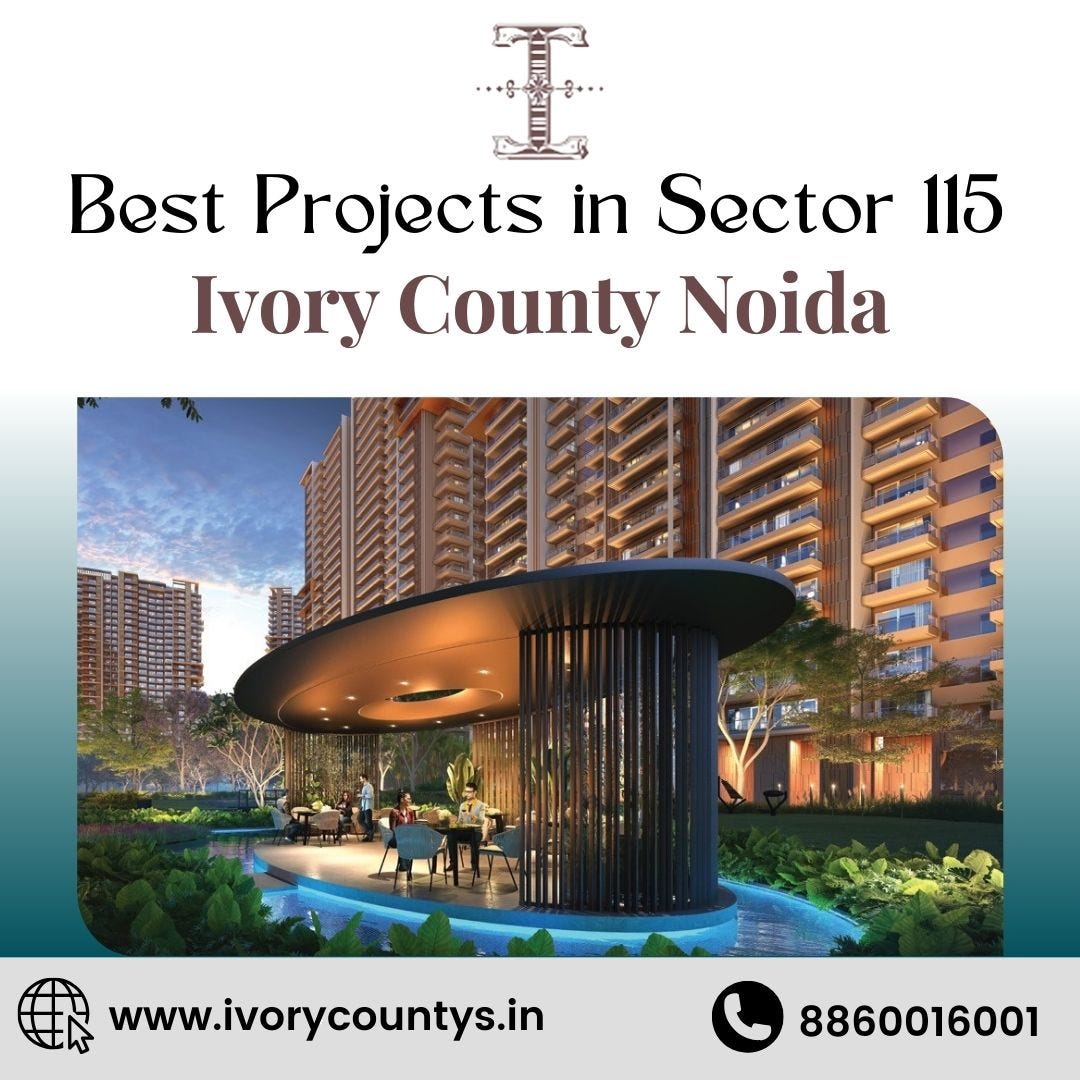 Best Projects in Sector 115 — Ivory County Noida - Ivorycountyseo - Medium