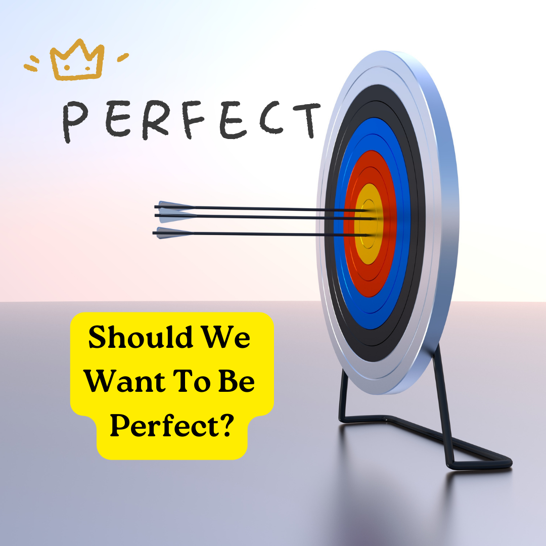 Should we want to be perfect?. Or should we want something more? | by ...