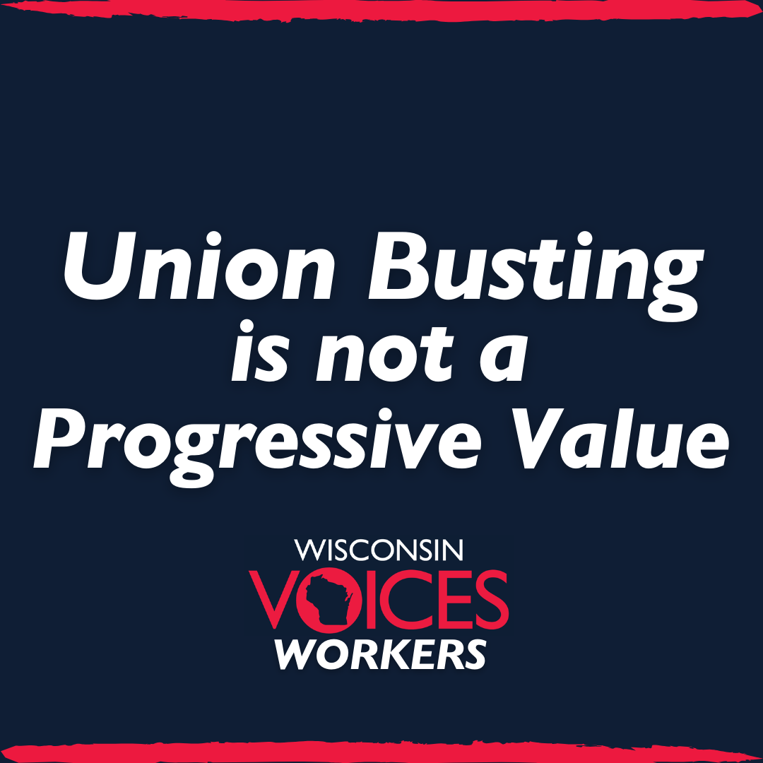 Union Busting is not a Progressive Value | by Wisconsin Voices Workers ...
