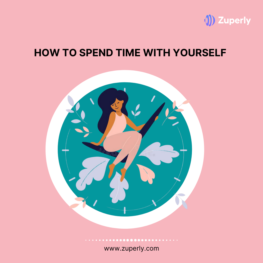 HOW TO SPEND TIME WITH YOURSELF?. The mere act of being alone with ...