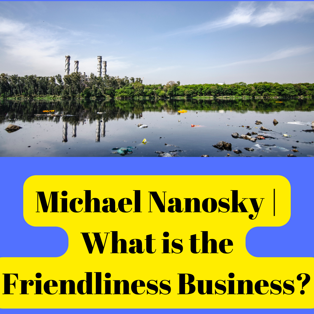 Michael Nanosky | What is the Friendliness Business? | by Michael ...