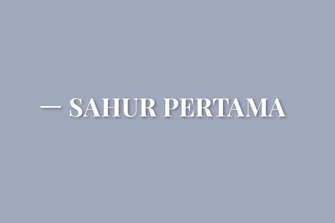 Sahur Pertama. Sesuai dengan perjanjian yang… | by jejennie | Medium