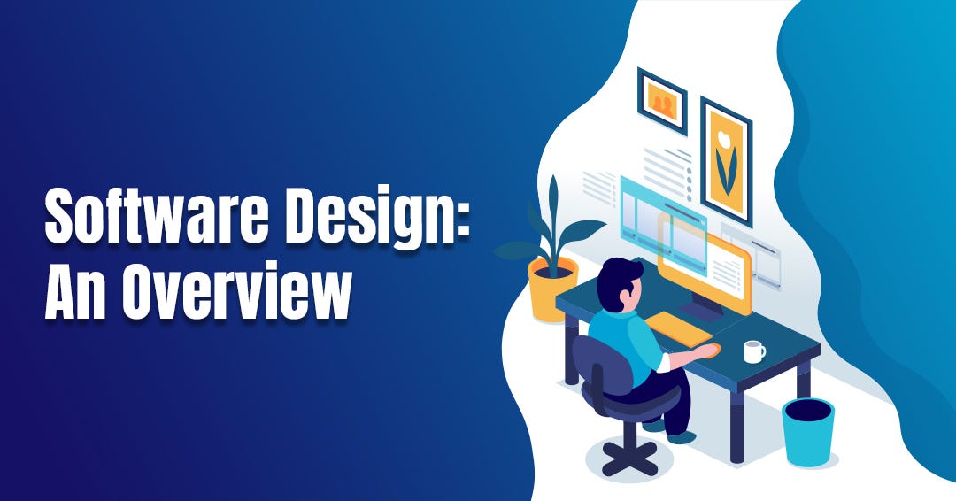 Software Design: An Overview. Learn about the basics of software… | by ...