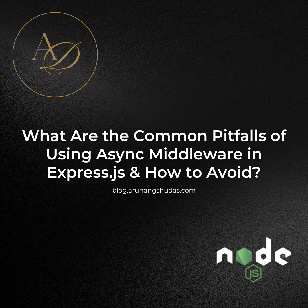 What Are the Common Pitfalls of Using Async Middleware in Express.js ... What Are the Common Pitfalls of Using Async Middleware in Express.js ...