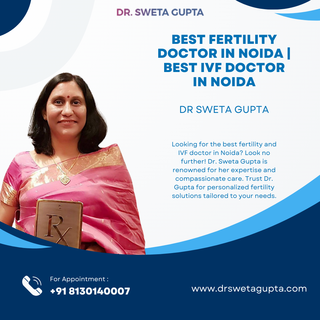 Best Fertility doctor in Noida | Best IVF doctor in Noida | Dr Sweta Gupta | by Dr Sweta Gupta ...