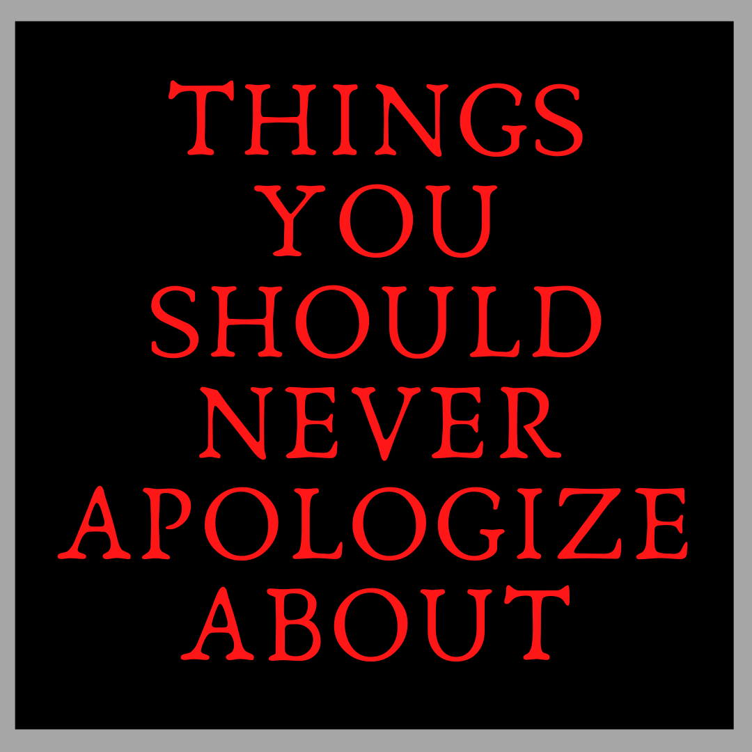 Never apologize for these things - AnshikaGoel - Medium