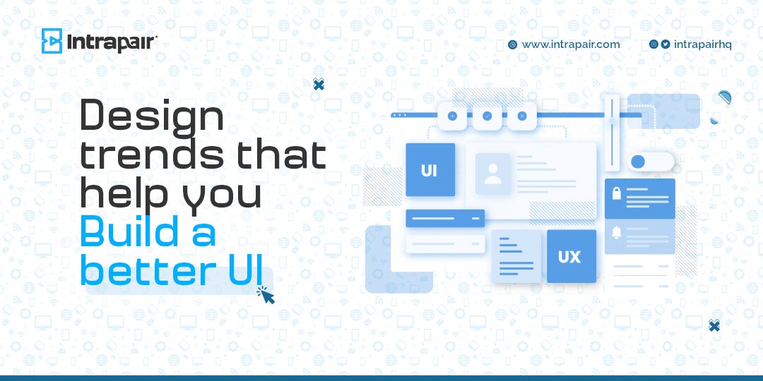 Design Trends That Help you Build a Better UI. | by Intrapair | Medium