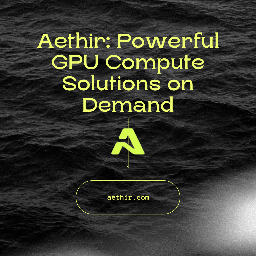 Aethir: Powerful GPU Compute Solutions on Demand | by Dovzhenkobadan | Medium