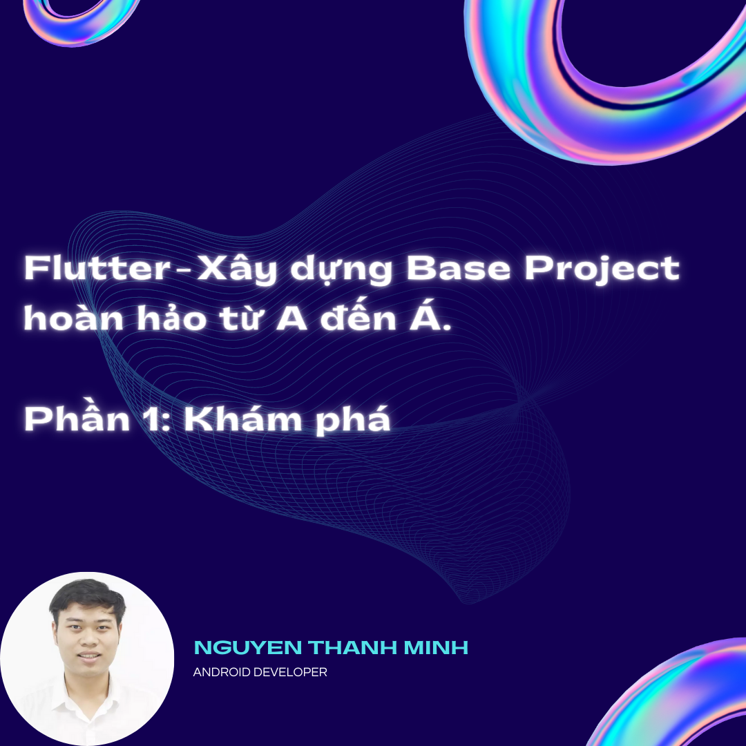 Flutter — Xây dựng Base Project hoàn hảo từ A đến Á. Phần 1: Khám phá | by Mynavi TechTus ...