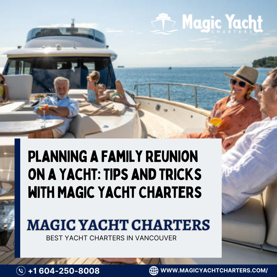 Planning a Family Reunion on a Yacht: Tips and Tricks with Magic Yacht ...