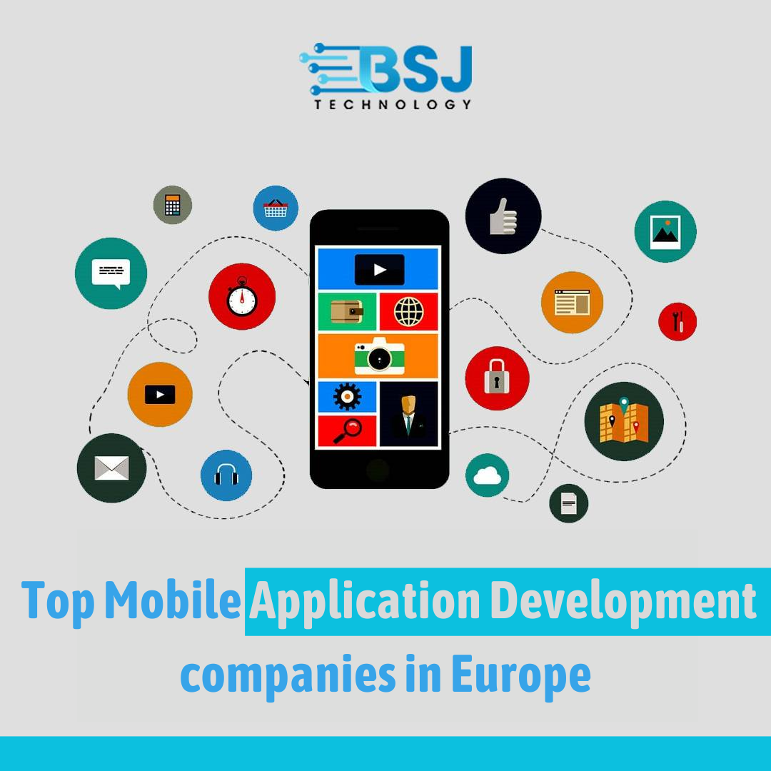 Top Mobile Application Development Companies In Europe Bsj Technology