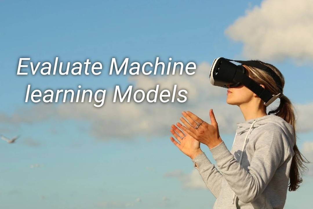 Evaluate machine learning models. Machine learning | by Ting | Medium