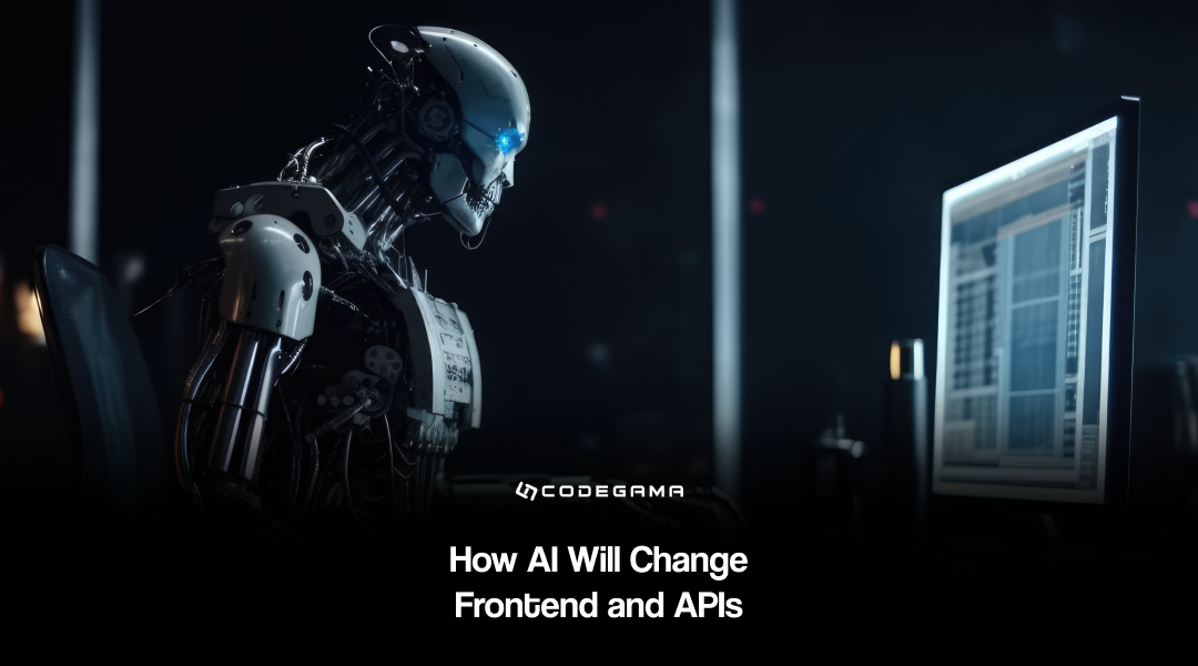 How AI Will Change Frontend and APIs | by CodeGama | Medium