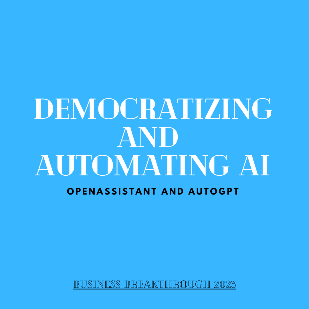 Democratizing and Automating AI. OpenAssistant & AutoGPT | by Business ...