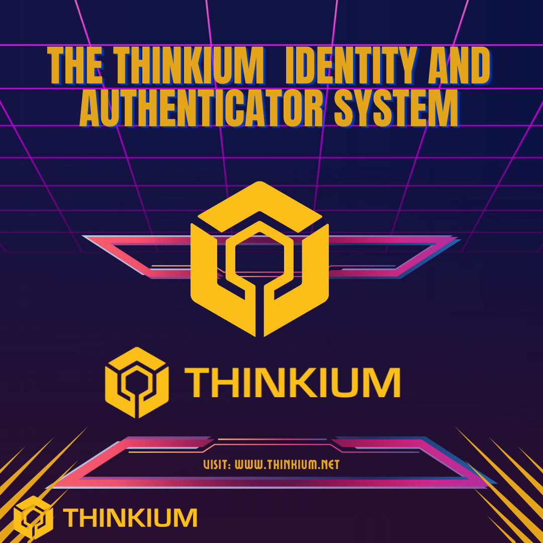 THE THINKIUM IDENTITY AND AUTHENTICATOR SYSTEM The Thinkium core engine ...