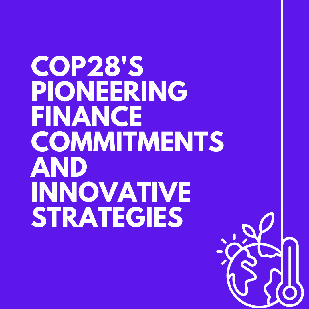 COP28’s Pioneering Finance Commitments and Innovative Strategies | by ...