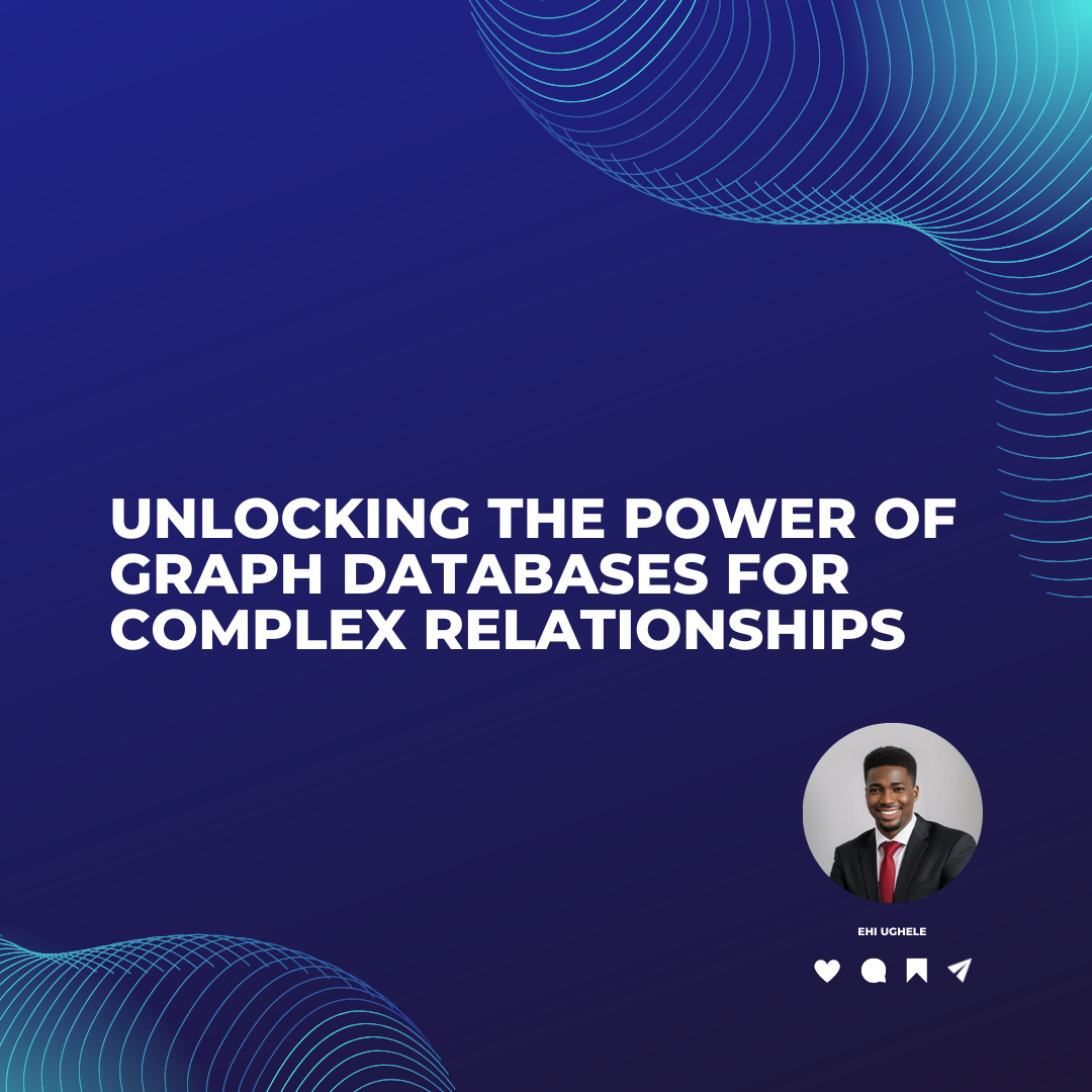 Unlocking the Power of Graph Databases for Complex Relationships | by Dr Ehibhahiemen Ughele ...