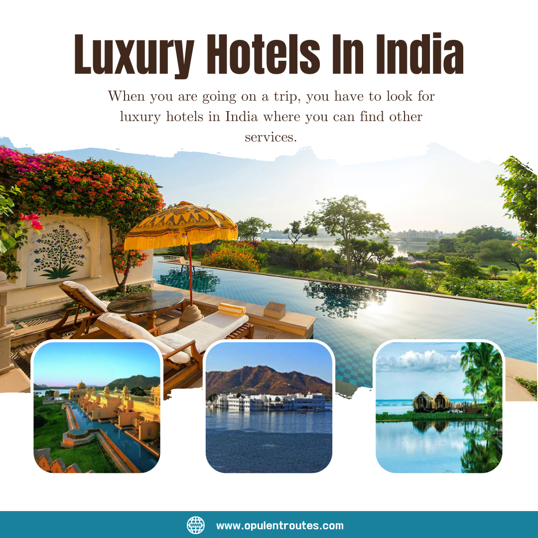 Things To Consider While Choosing The Luxury Hotels In India - Opulent ...