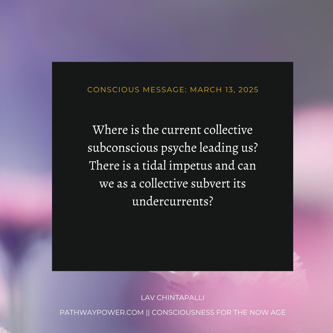 Conscious Message: March 13, 2025 - Lav Chintapalli - Medium