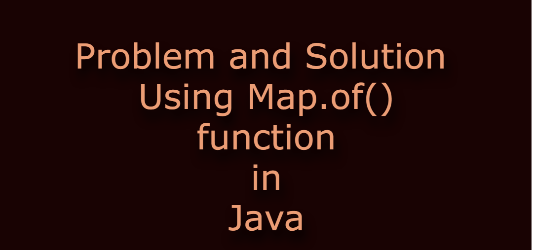 Compile Error Problem and Solution while creating immutable map with using Map.of() ? | by ...