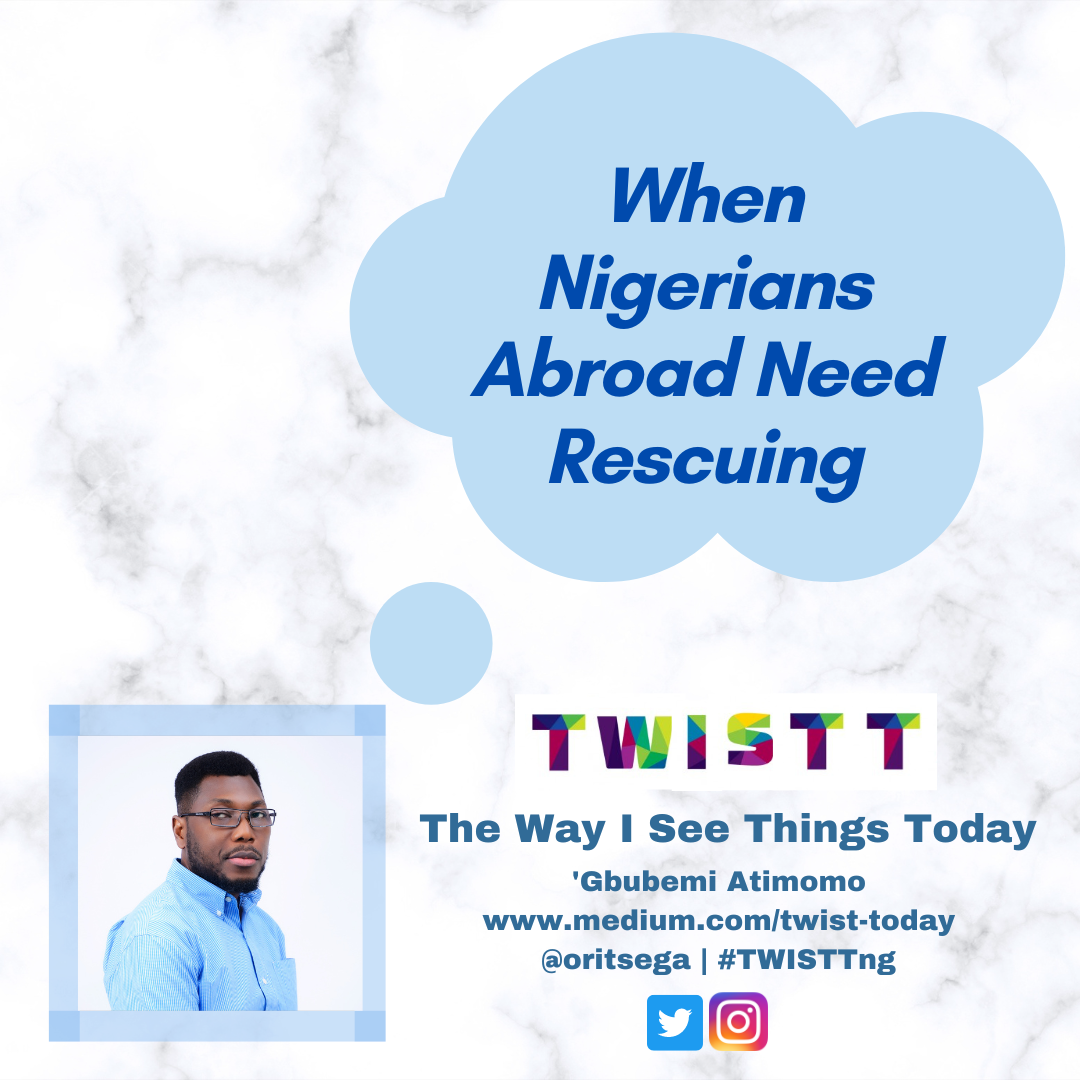 When Nigerians Abroad Need Rescuing | by ‘Gbubemi Atimomo | The Way I ...